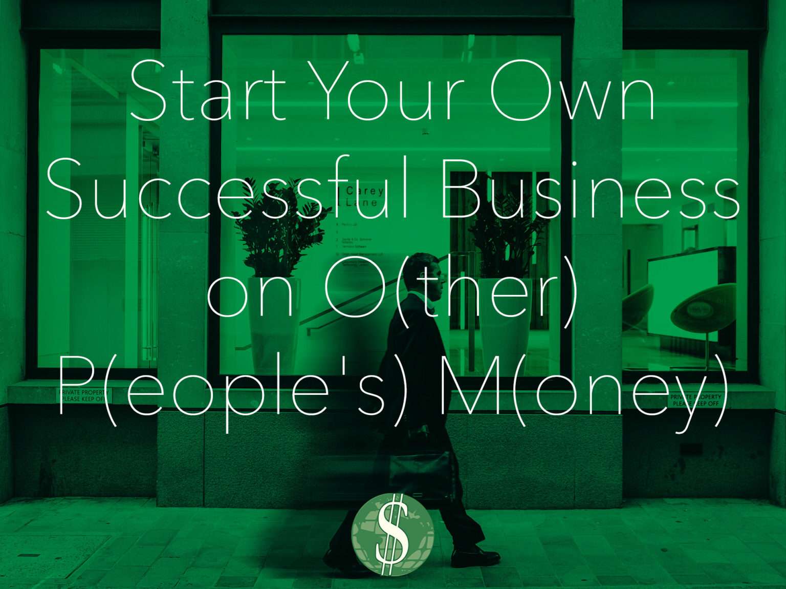 Start Your Own Business on O(ther) P(eople's) M(oney)
