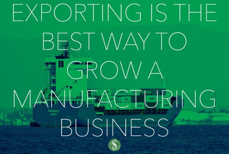 Exporting is the Best Way To Grow A Manufacturing Business ...